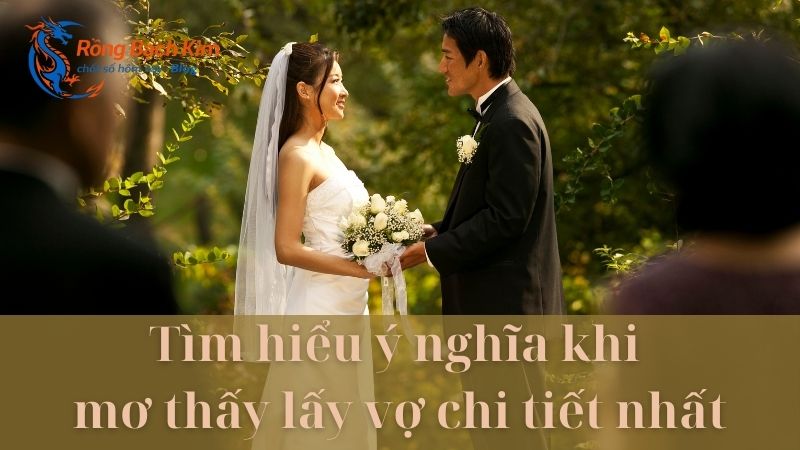 Tìm hiểu ý nghĩa khi mơ thấy lấy vợ chi tiết nhất